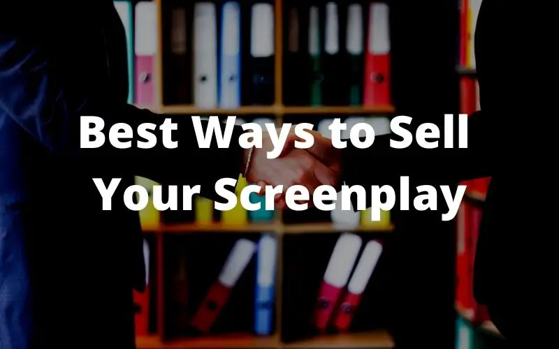 8 Best Ways to Sell Your Screenplay in 2021
