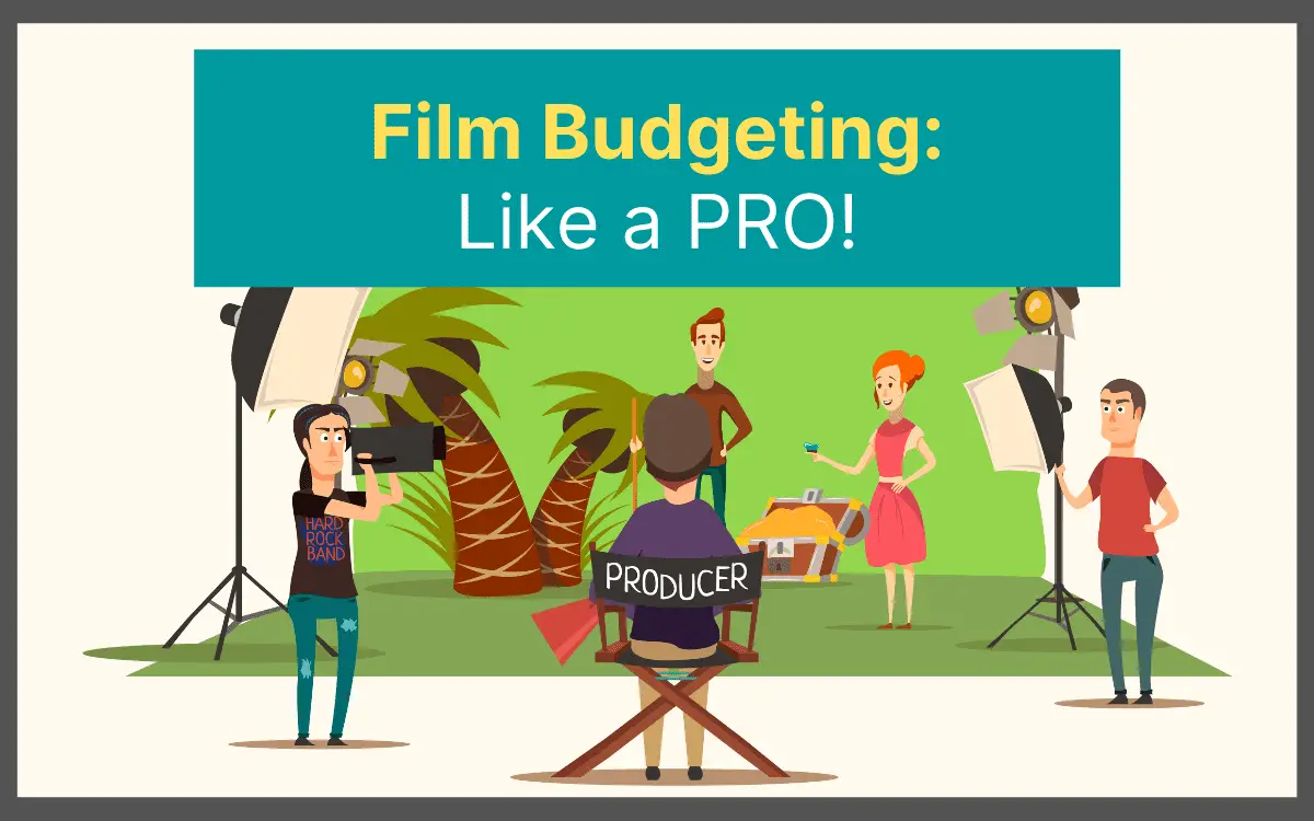 Film Budgeting: Steps And Techniques To Budget Like A Pro